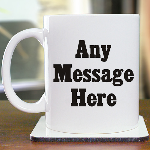 Custom Message Coffee Mug | GiftsForYouNow